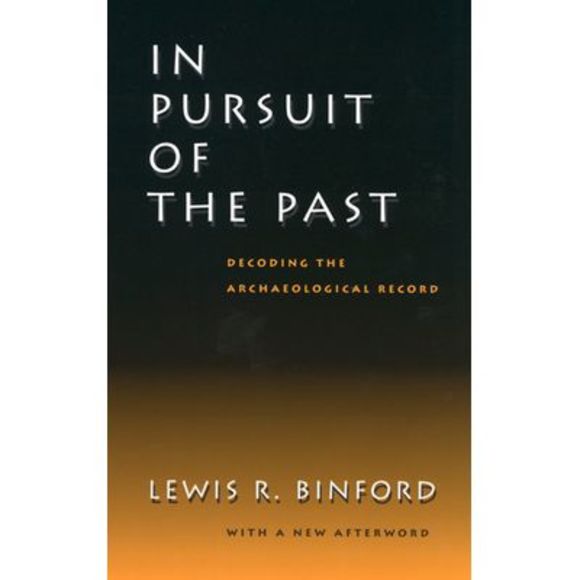 Lewis R. Binford | Other | In Pursuit Of The Past Decoding The ...